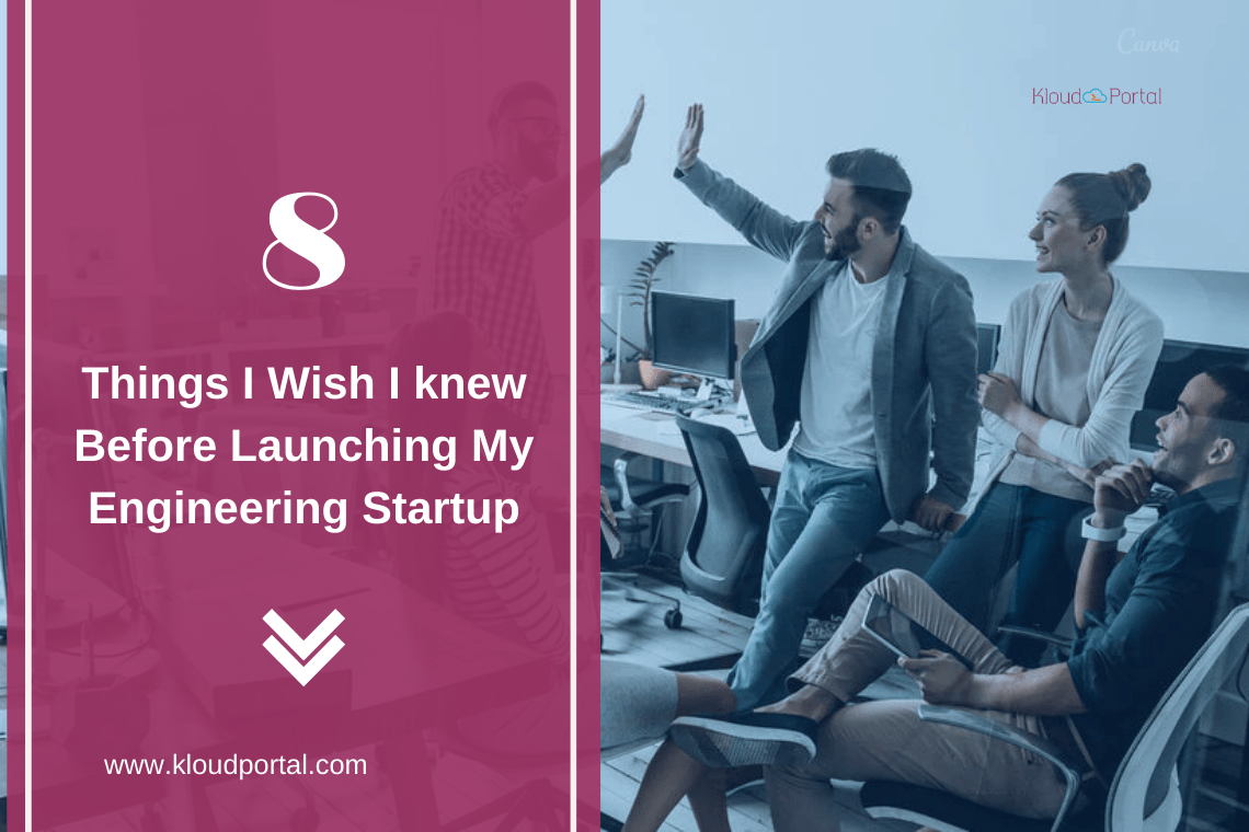 8 Things I Wish I knew Before Launching My Engineering Startup