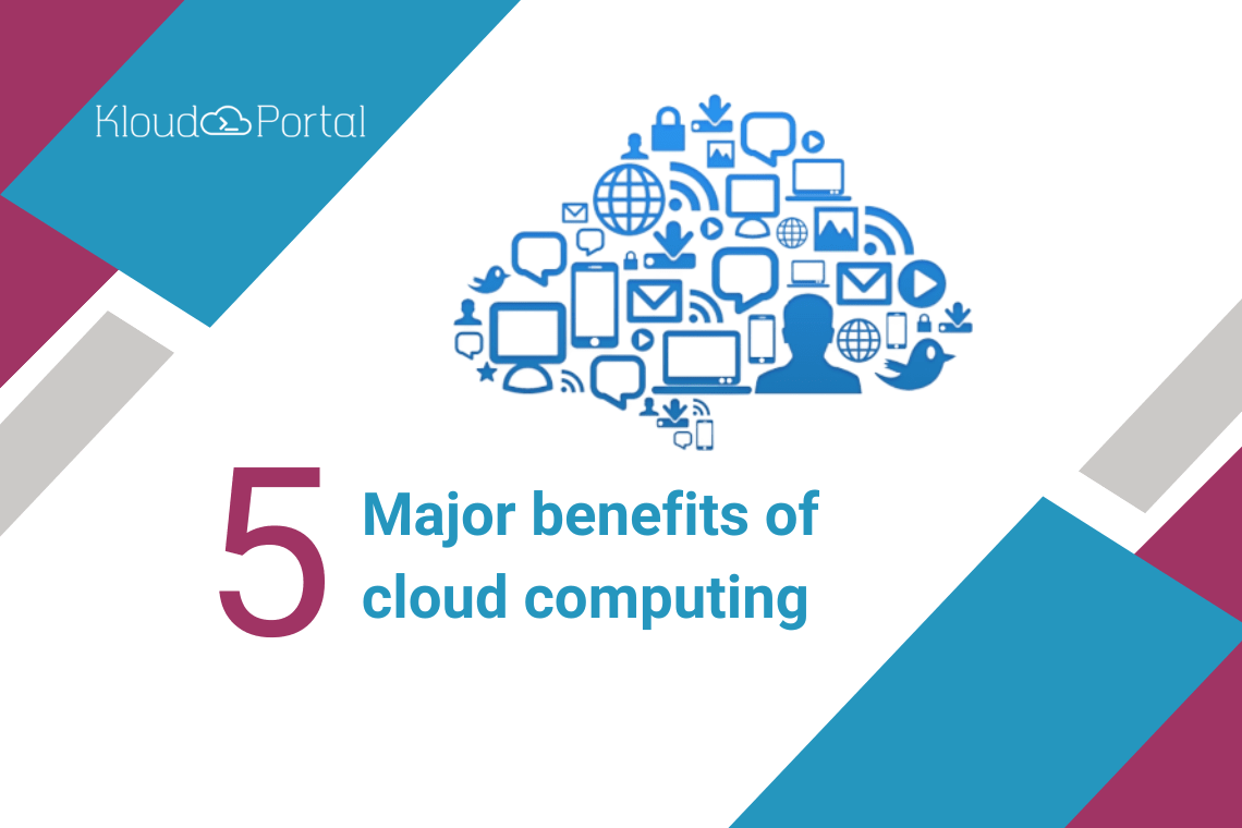 5 Major Benefits of Cloud Computing